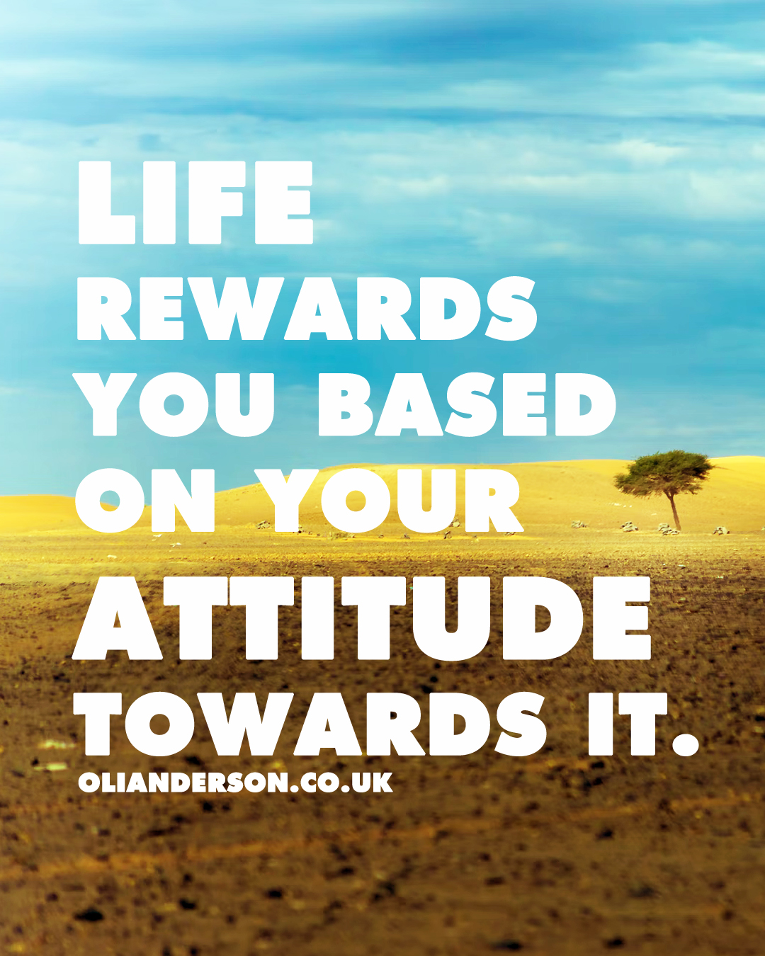 Life Rewards You Based On Your Attitude Towards It. - Oli Anderson ...