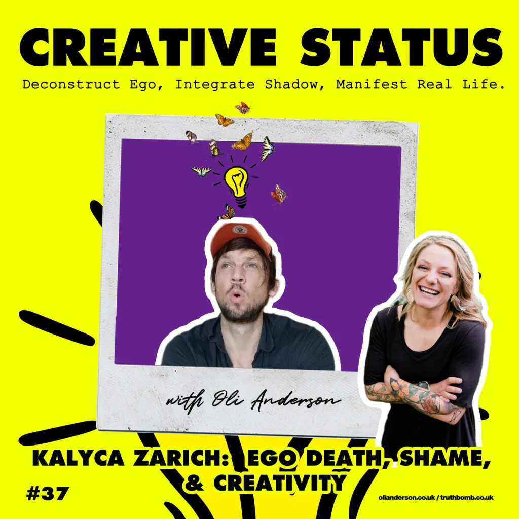 Creative Status: Episode 37: Kalyca Zarich: Ego Death, Shame ...